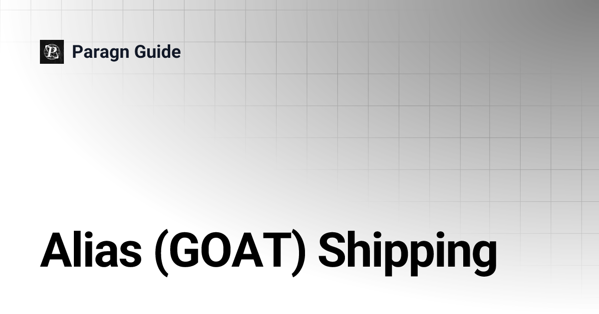 Alias (GOAT) Shipping | Paragn Guide